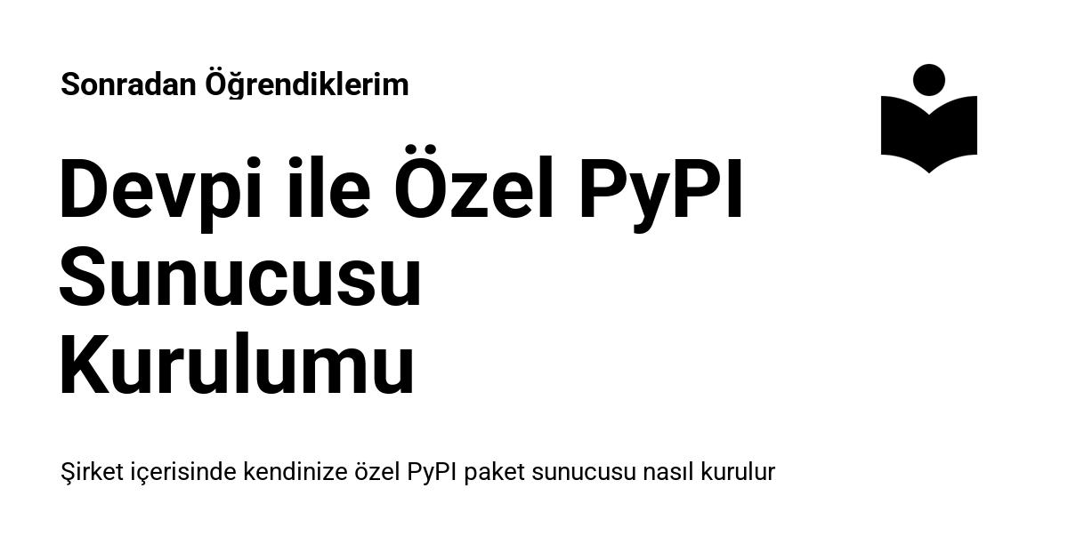 Devpi ile Özel PyPI Sunucusu Kurulumu - Sonradan Öğrendiklerim
